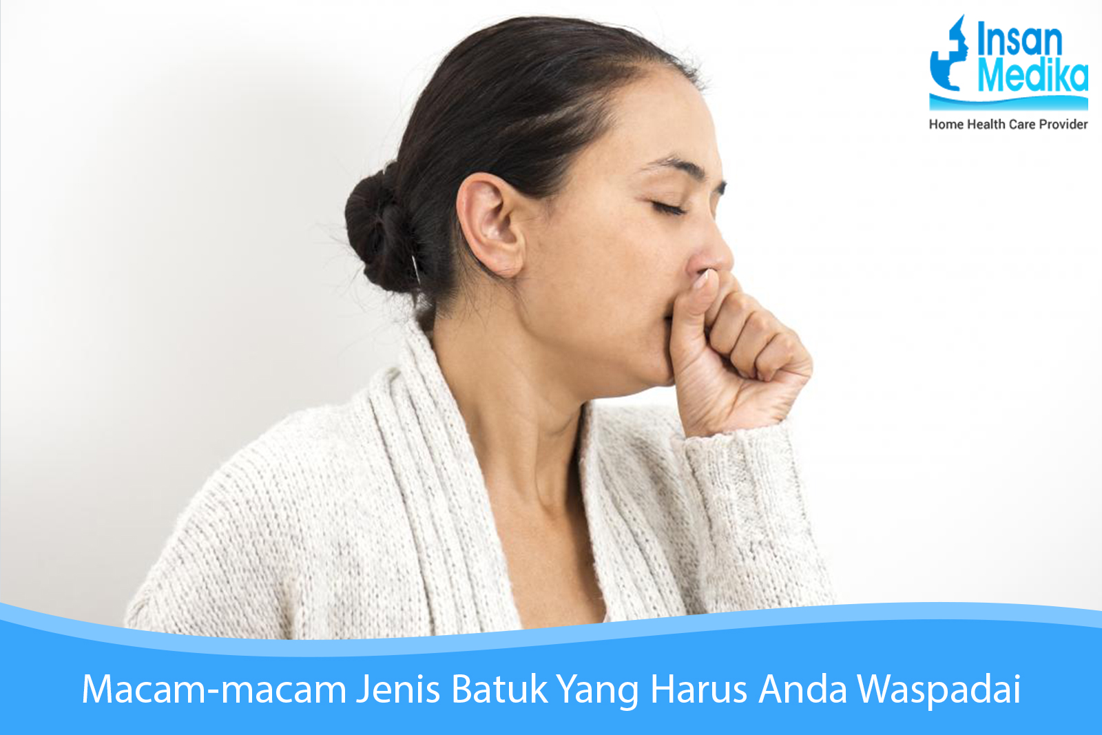 Macam-macam Jenis Batuk Yang Harus Anda Waspadai - Blog Insan Medika